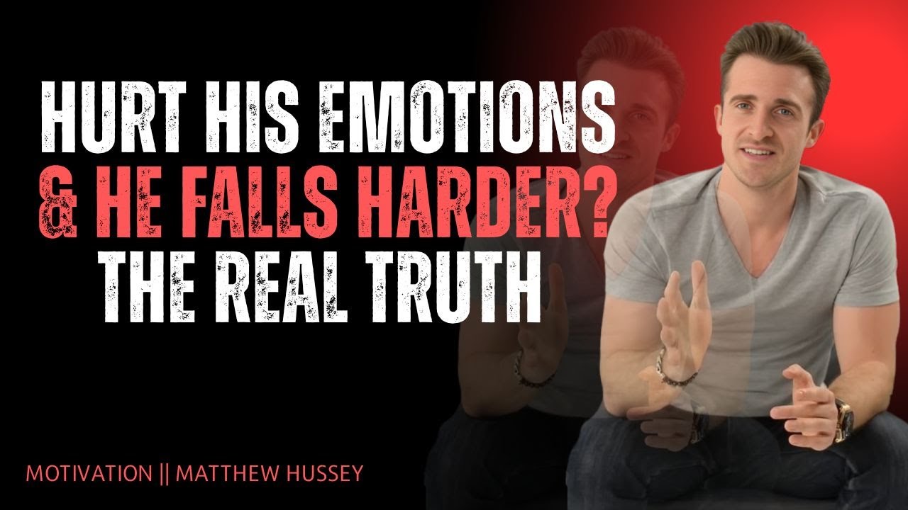 HURT HIS EMOTIONS & HE FALLS HARDER? THE REAL TRUTH | Matthew Hussey ...