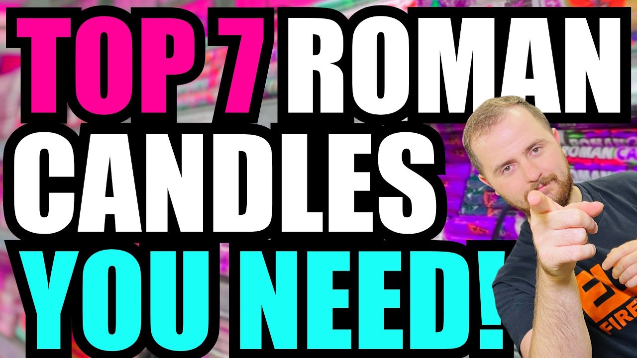 TOP 7 ROMAN CANDLES YOU NEED TO SHOOT! - YouTube