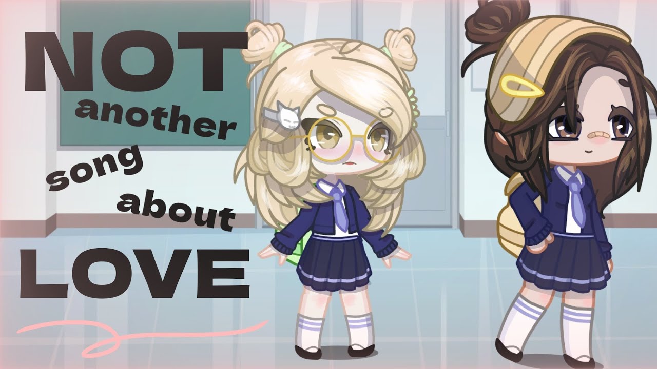 Not Another Song About Love - GLMV (GL) ♡ - YouTube