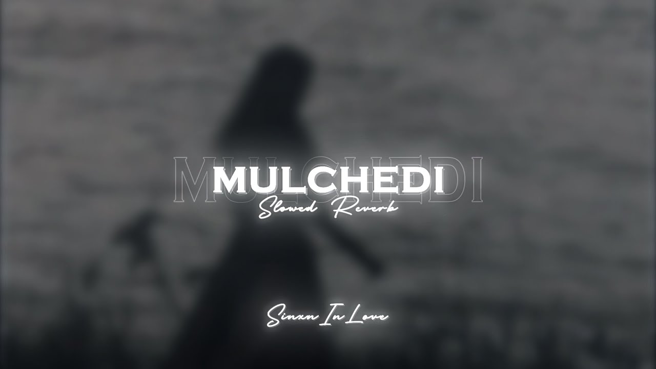 Mulchedi - Haniya Nafisa - [Slowed and Reverb] - SINXN IN LOVE 💜 - YouTube