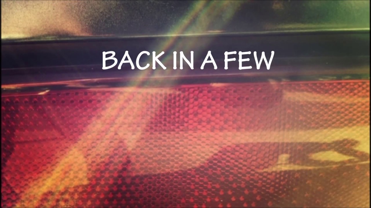 BACK IN A FEW - YouTube