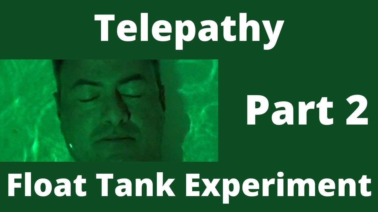 PART 2 Telepathy / Remote Viewing / Psychic Perception Float Tank ...