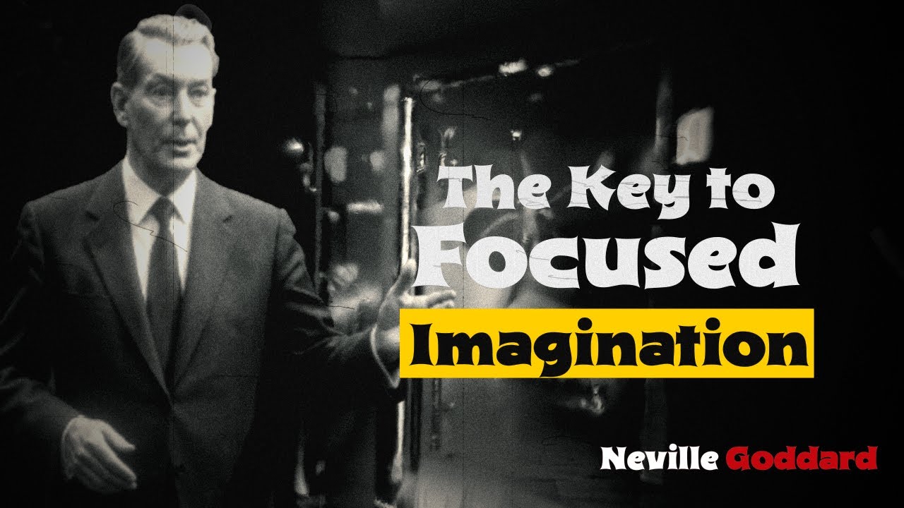 The Key to Focused imagination, to Command Reality to Your Will ...