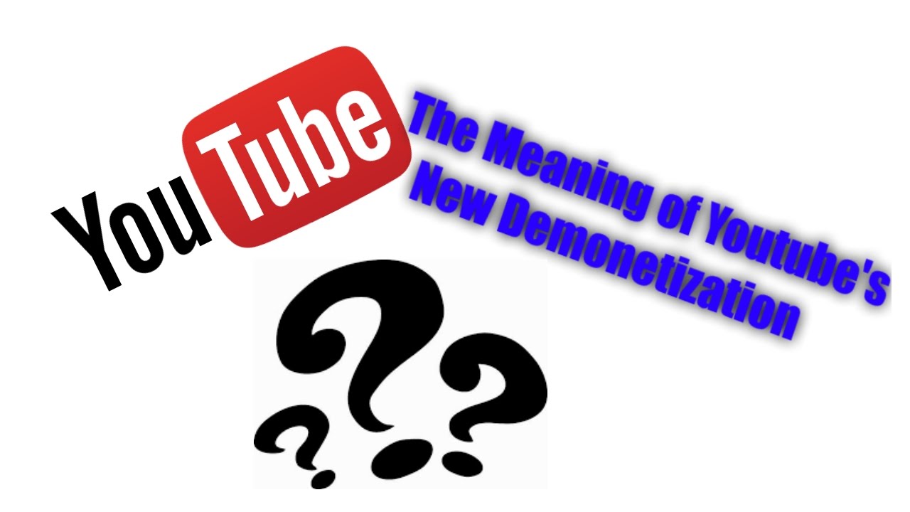 The Meaning of YouTube's New Demonetization - YouTube