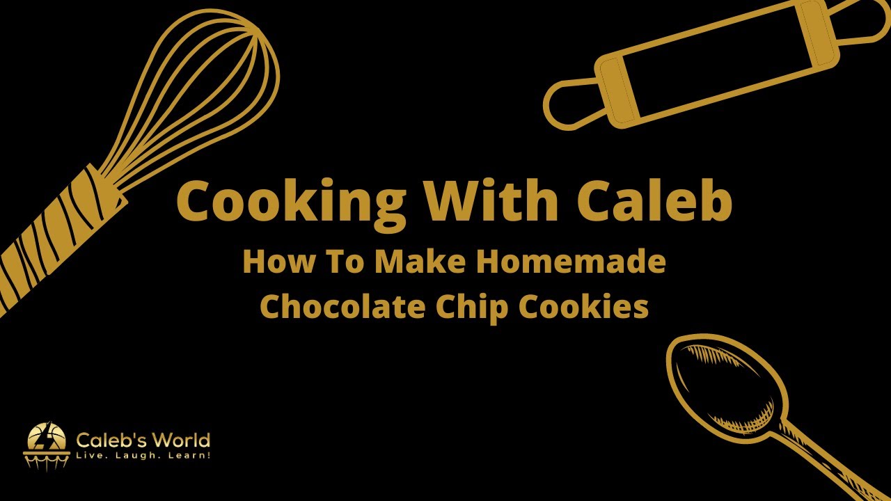 Chocolate Chip Cookies - Cooking With Caleb - Easy Recipe For Kids To ...