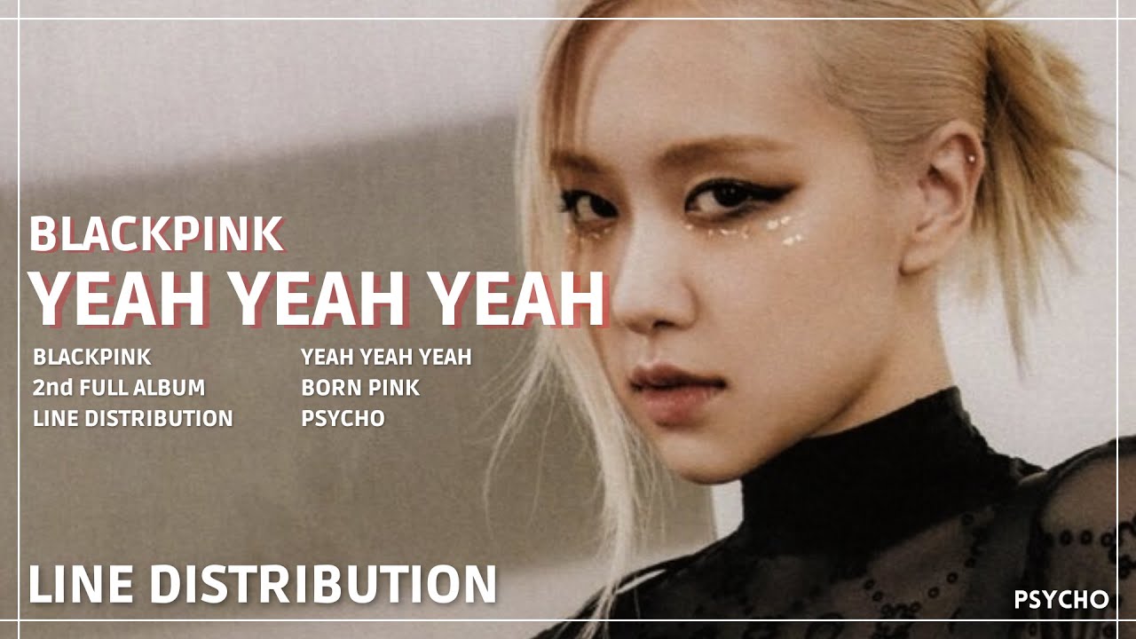 BLACKPINK - Yeah Yeah Yeah | Line Distribution - YouTube