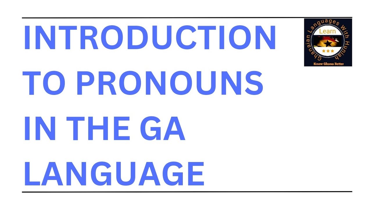 GA PRONOUNS 1 || INTRODUCTION TO PRONOUNS IN GA LANGUAGE - YouTube