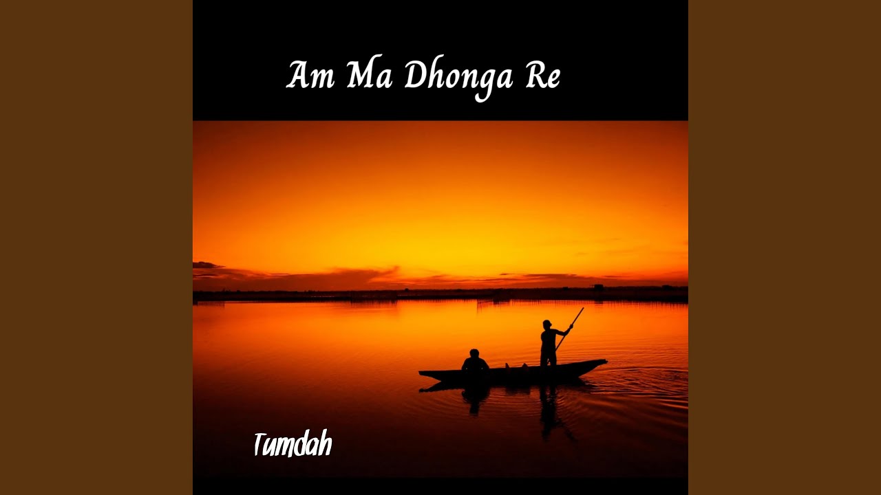 Am Ma Dhonga Re - YouTube
