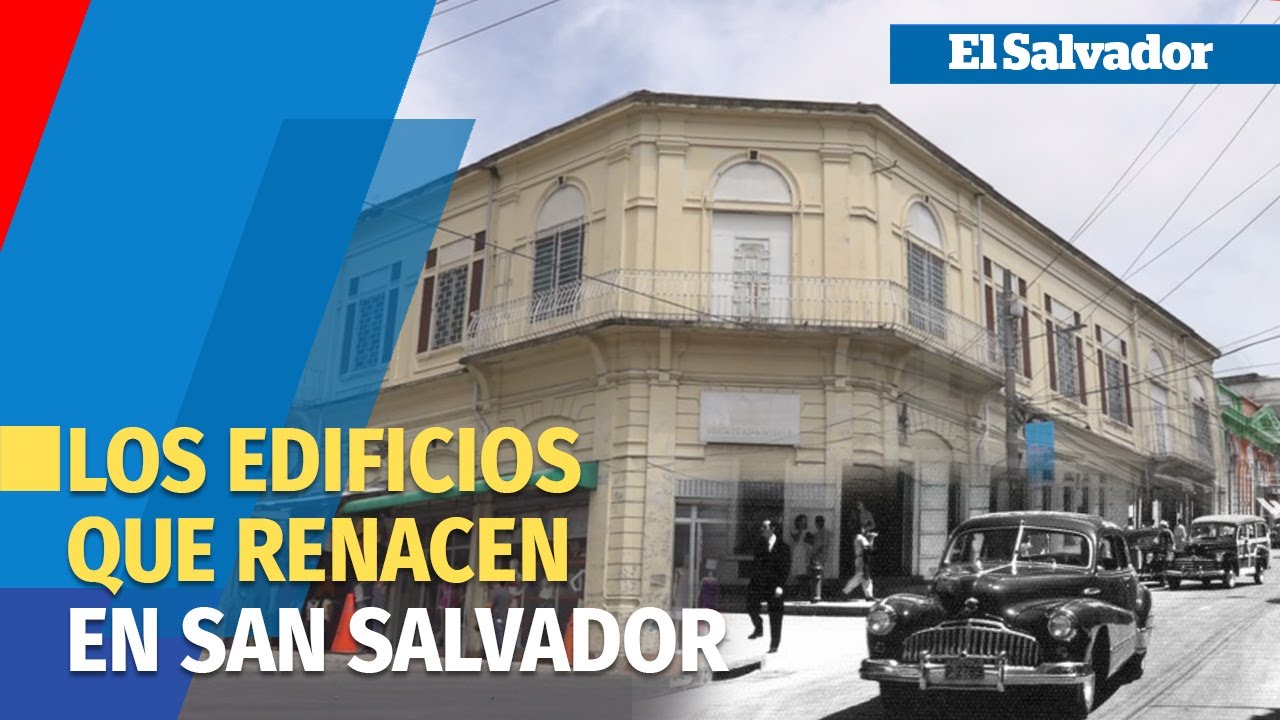 Los edificios que renacen en el centro histórico de San Salvador - YouTube