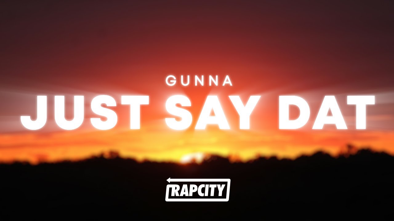 Gunna - just say dat (Lyrics) - YouTube