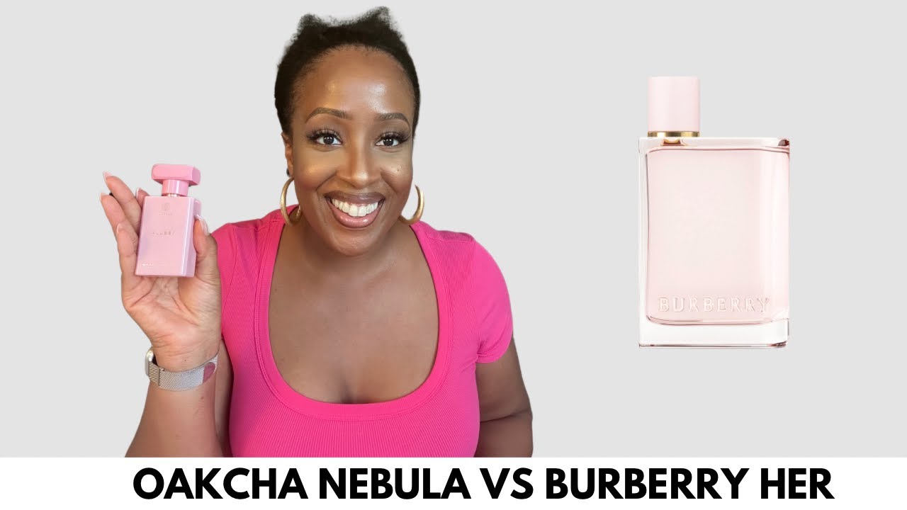 Watch This Before Buying Burberry Her! BURBERRY HER VS OAKCHA NEBULA ...