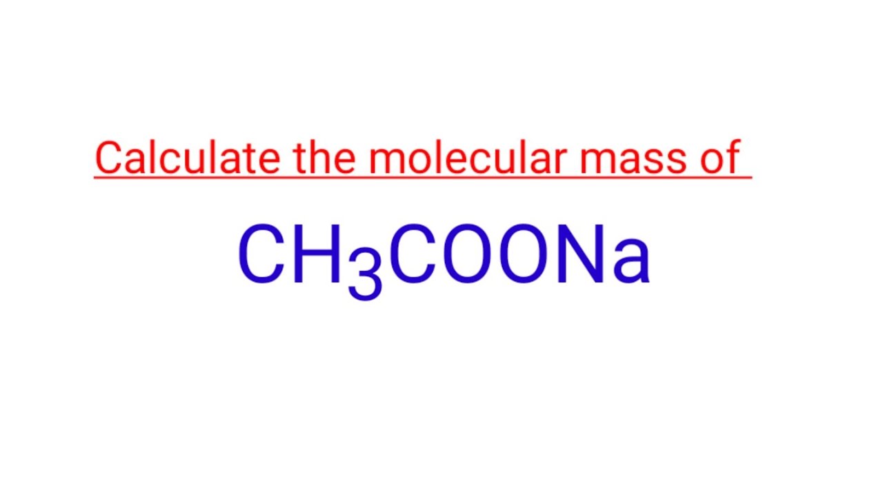 Calculate the molecular mass of CH3COONa. find the molar mass of ...