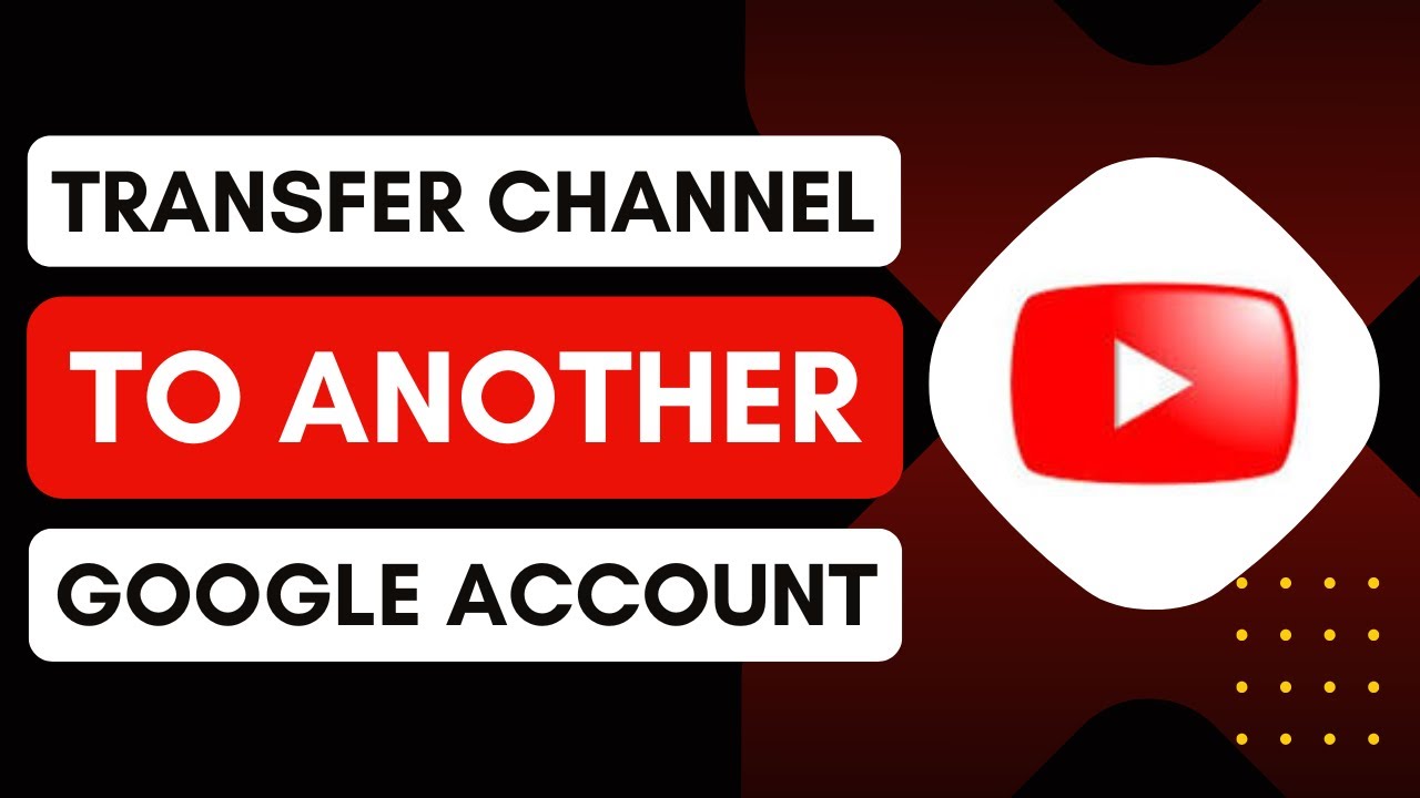 How To Transfer A YouTube Channel To Another Google Account - Easy ...