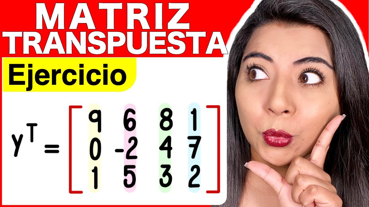 ¿CÓMO SACAR LA MATRIZ TRANSPUESTA DE UNA MATRIZ? - Ejercicio #3 - YouTube