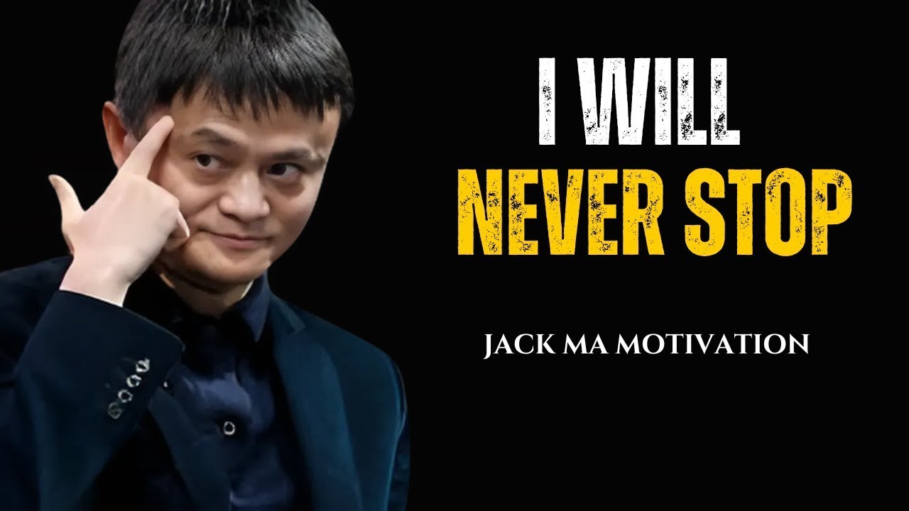 I WILL NEVER STOP JACK MA MOTIVATION SPEECH MOTIVATION VIDEO - YouTube