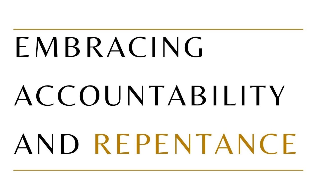 Embracing Accountability and Repentance - YouTube
