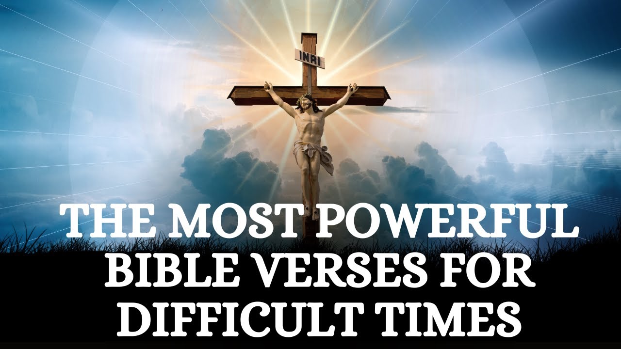 The Most Powerful Bible Verses For Difficult Times | Bible Verses to ...