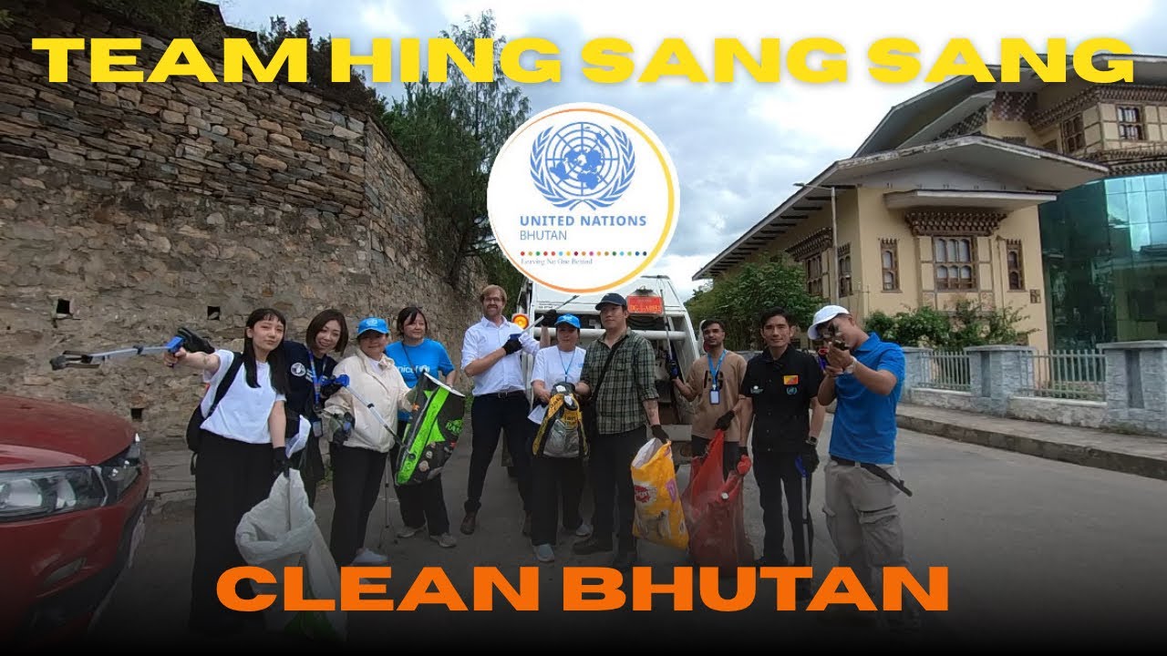 Grateful to Serve | BHUTAN🇧🇹 | Clean-Up with Hing Sang Sang & UN Bhutan ...
