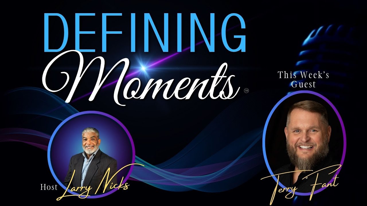 Defining Moments with Larry Nicks - Guest "Terry Fant" - June 11th ...