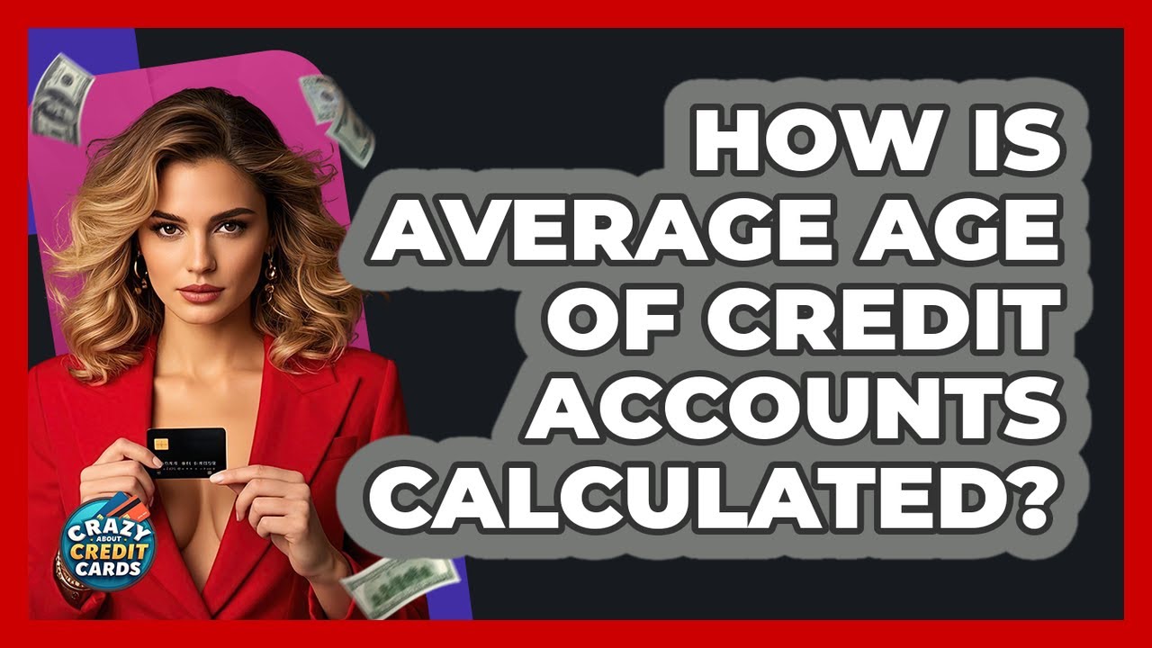 How Is Average Age Of Credit Accounts Calculated? - Crazy About Credit ...