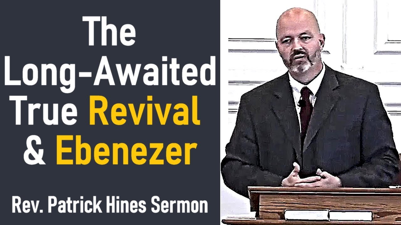 The Long-Awaited True Revival & Ebenezer - Pastor Patrick Hines Sermon ...