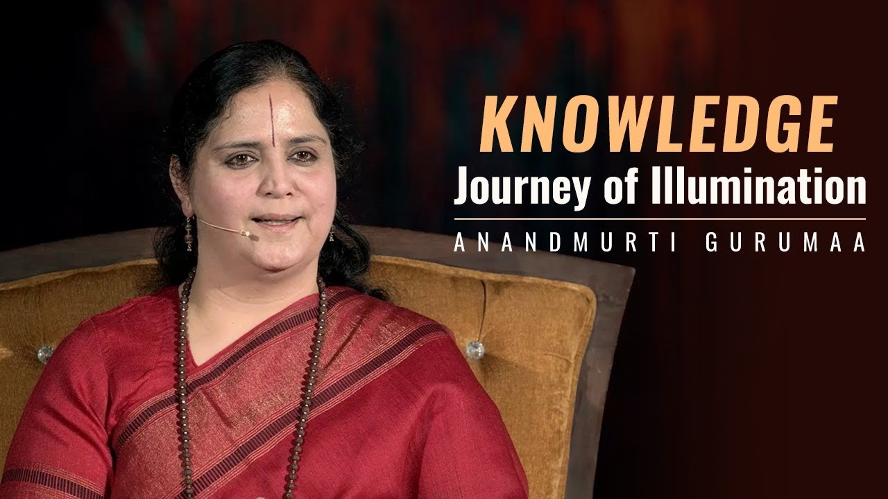 Knowledge: Journey of Illumination | Anandmurti Gurumaa (Hindi) - YouTube