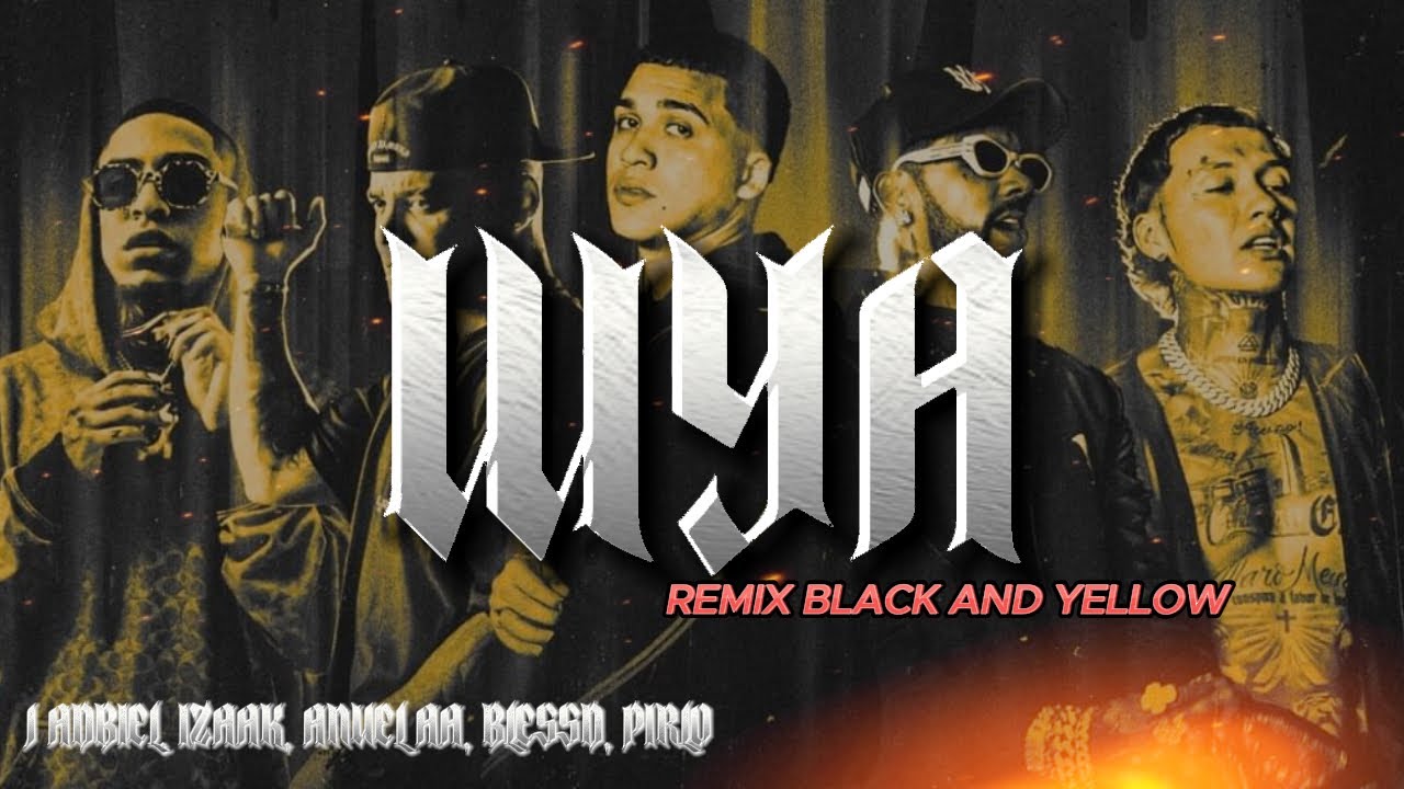 WYA (REMIX BLACK AND YELLOW) | J ABDIEL, IZAAK, ANUEL AA, BLESSD, PIRLO ...