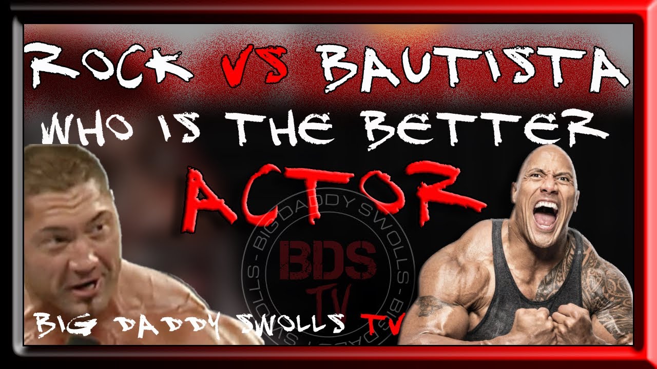 The Rock VS Dave Bautista : Who Acts Better - Jay Razor Big Daddy ...
