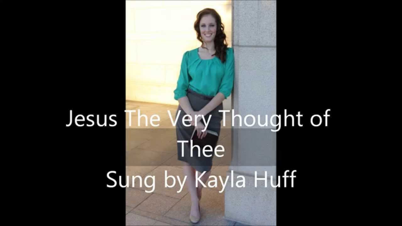 Jesus The Very Thought of Thee sung by Kayla Huff - YouTube