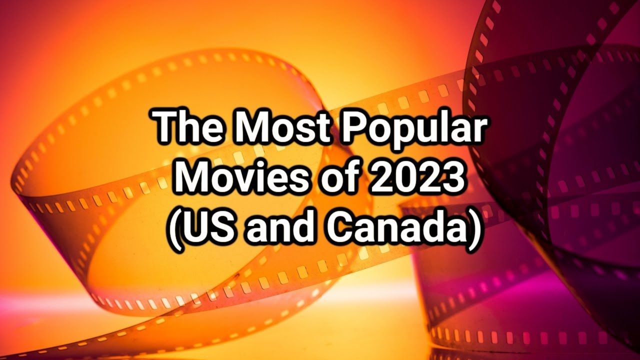 The Most Popular Movies of 2023 (US and Canada) - YouTube