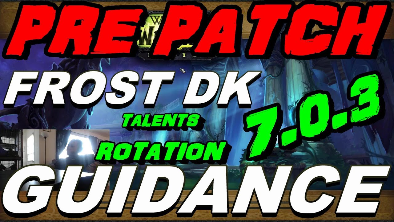 7.0.3 Pre Patch Frost Dk PVP Guide - Talents and DPS Rotation Guidance ...