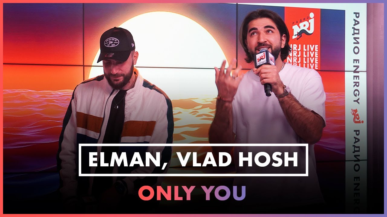 ELMAN, Vlad Hosh - Only You (LIVE @ Радио ENERGY) - YouTube