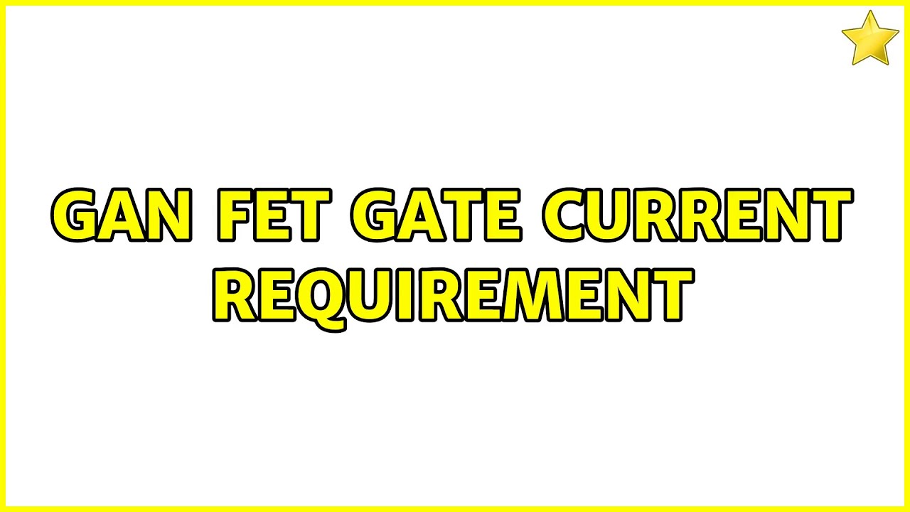 GAN FET gate current requirement - YouTube