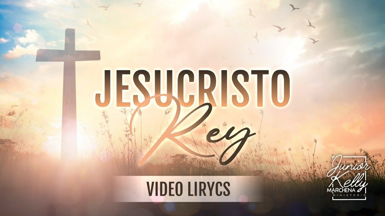 Jesucristo Rey - Junior Kelly Marchena - YouTube