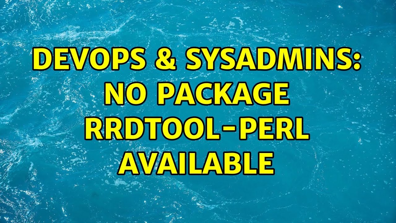 DevOps & SysAdmins: No package rrdtool-perl available - YouTube