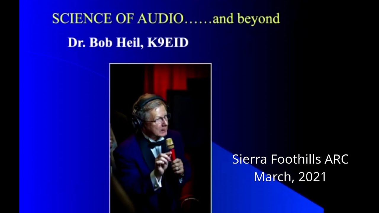Bob Heil: The Science of Audio. Sierra Foothills ARC March 2021 - YouTube