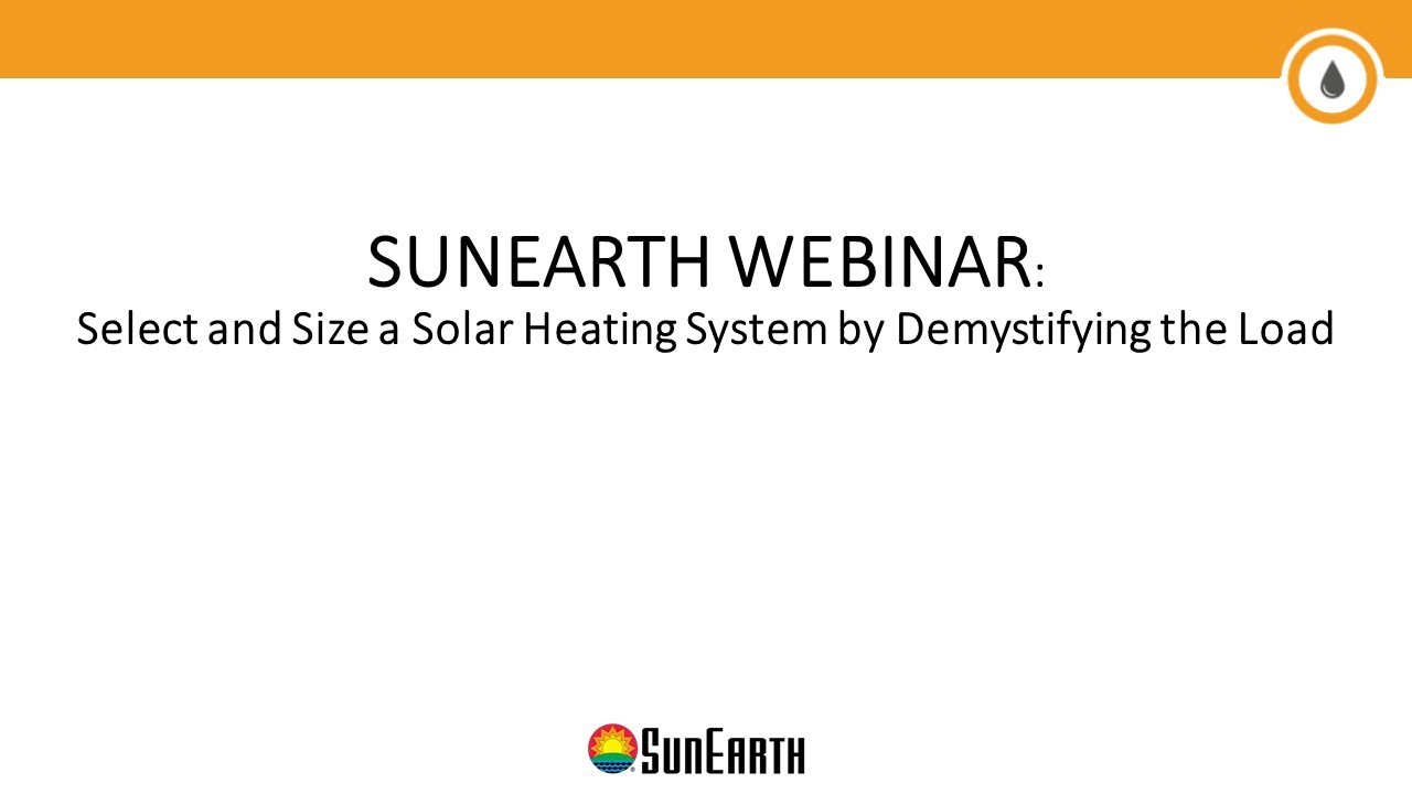 SUNEARTH WEBINAR Select and Size a Solar Heating System by Demystifying ...