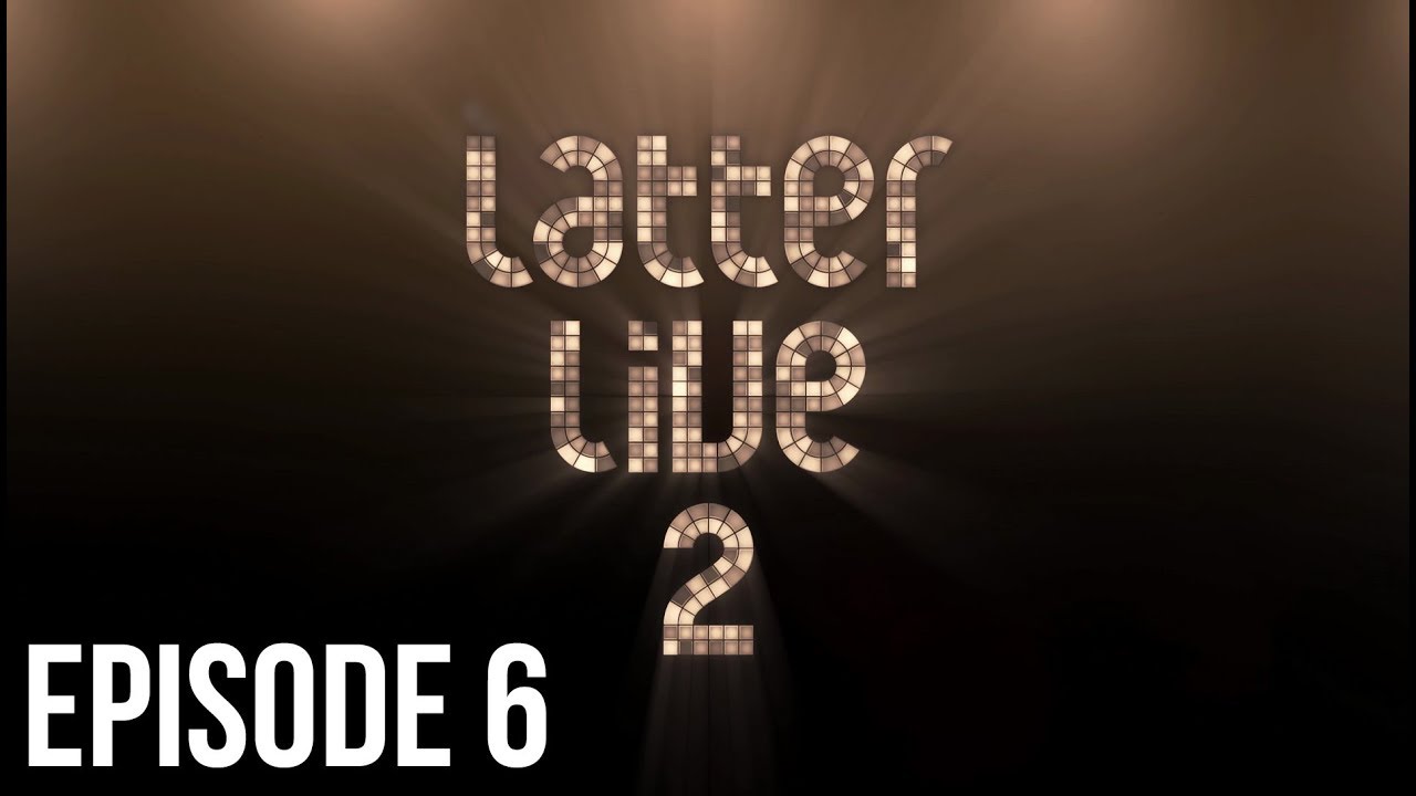 Latter Live 2 - Episode 6 - YouTube