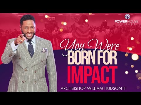 You Were Born For Impact | Archbishop William Hudson III | The ...