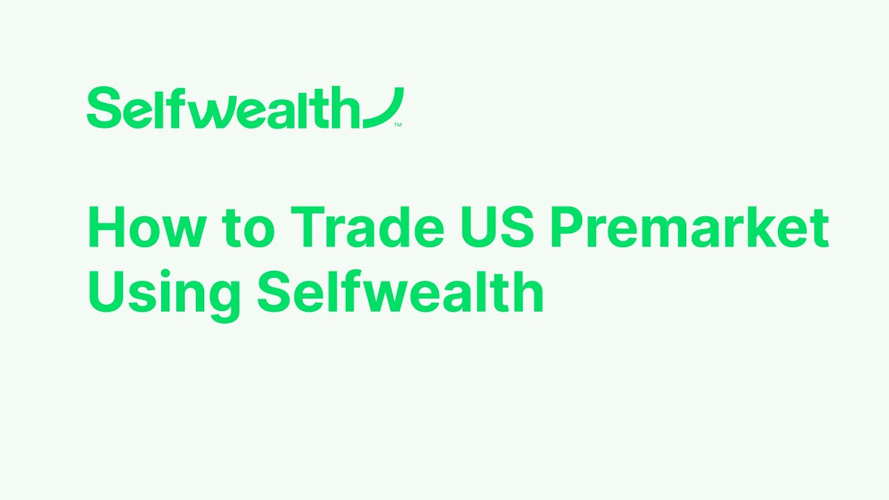How to Trade US Premarket Using Selfwealth | Selfwealth Tutorials - YouTube