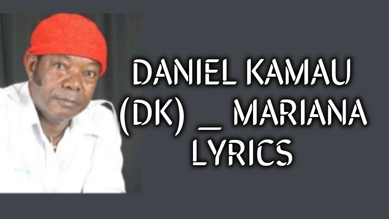 DANIEL KAMAU (DK) _ MARIANA LYRICS_BENGA_LYRICS Ngogoyo hit Music - YouTube