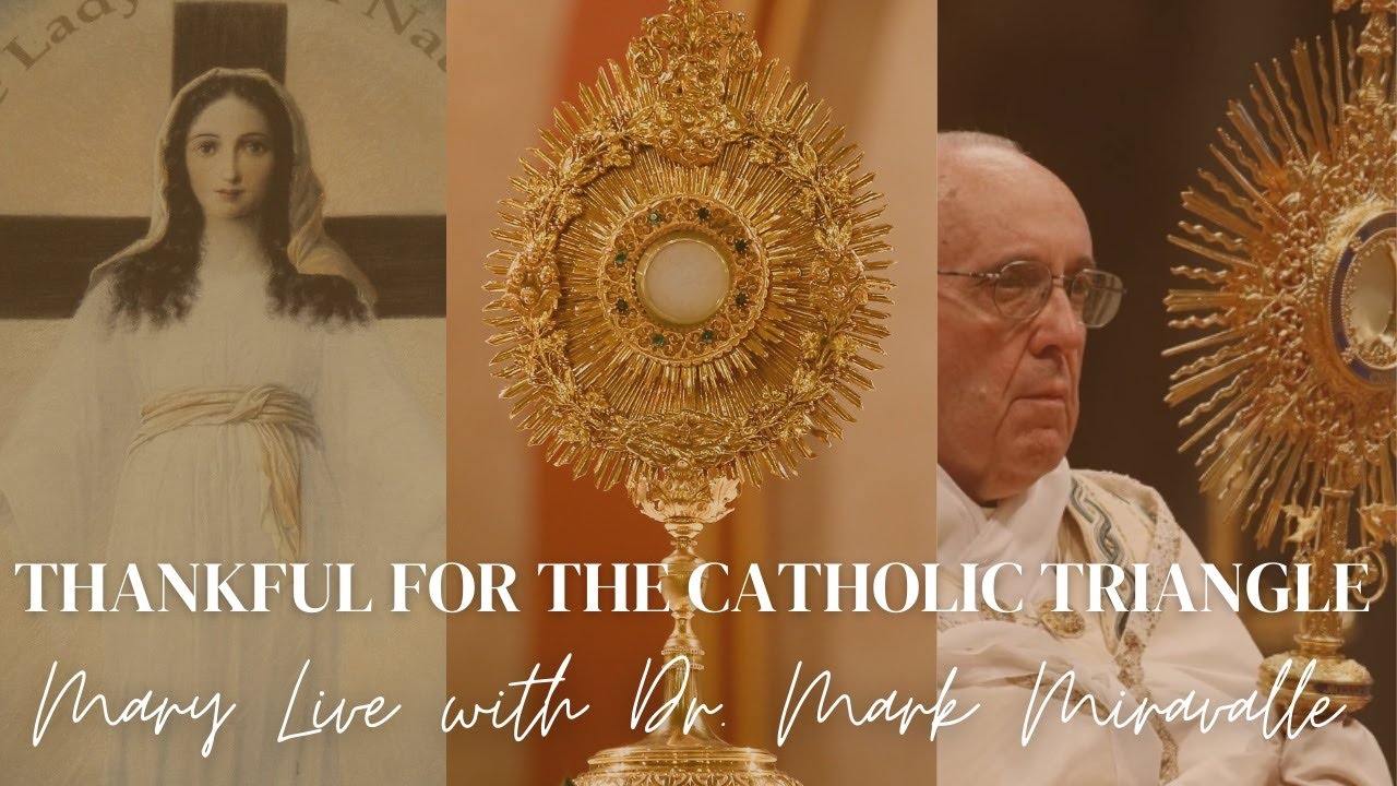 Thankful for the Catholic Triangle - Mary Live with Dr. Mark Miravalle ...