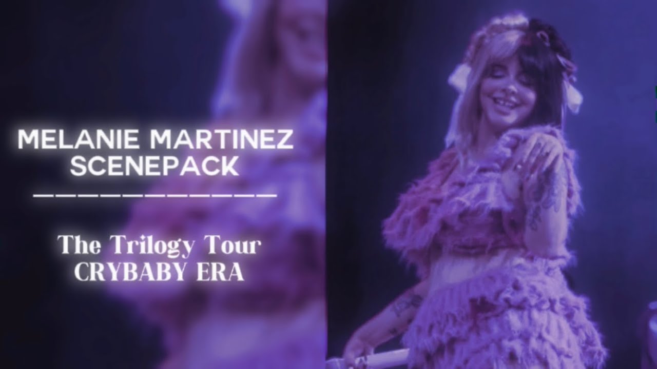 MELANIE MARTINEZ SCENEPACK: The Trilogy Tour - CRYBABY ERA - YouTube