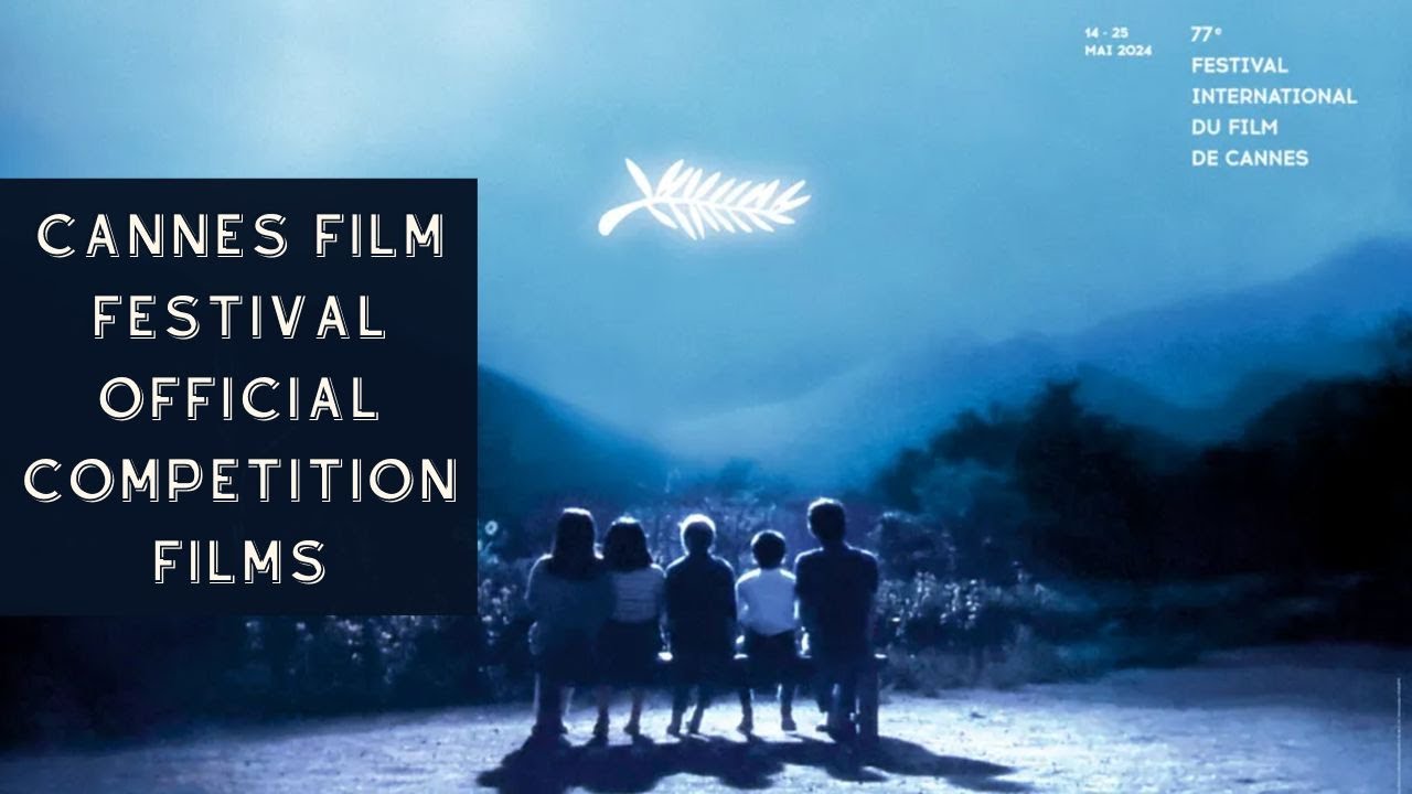 2024 Cannes Film Festival - Official Selection Films in Competition ...