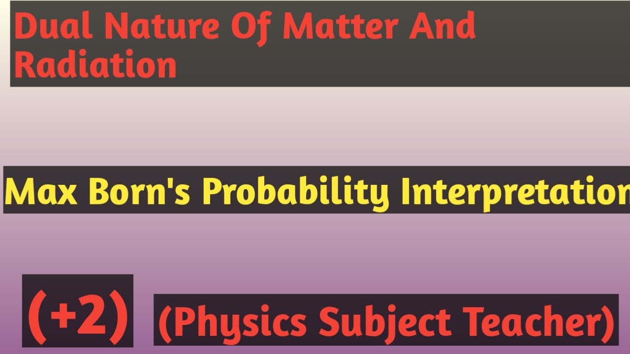 Max Born's Probability Interpretation, Dual Nature Of Matter And ...