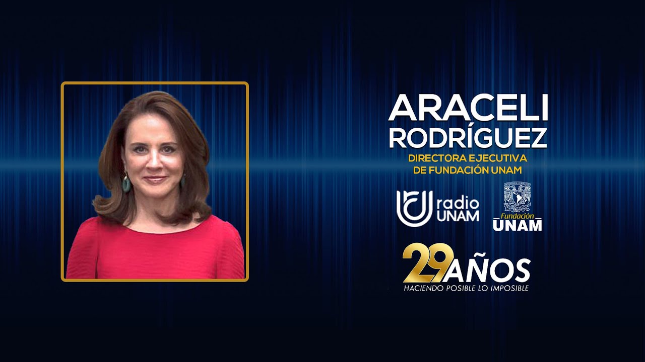 Entrevista con Araceli Rodríguez, Directora Ejecutiva de Fundación UNAM ...
