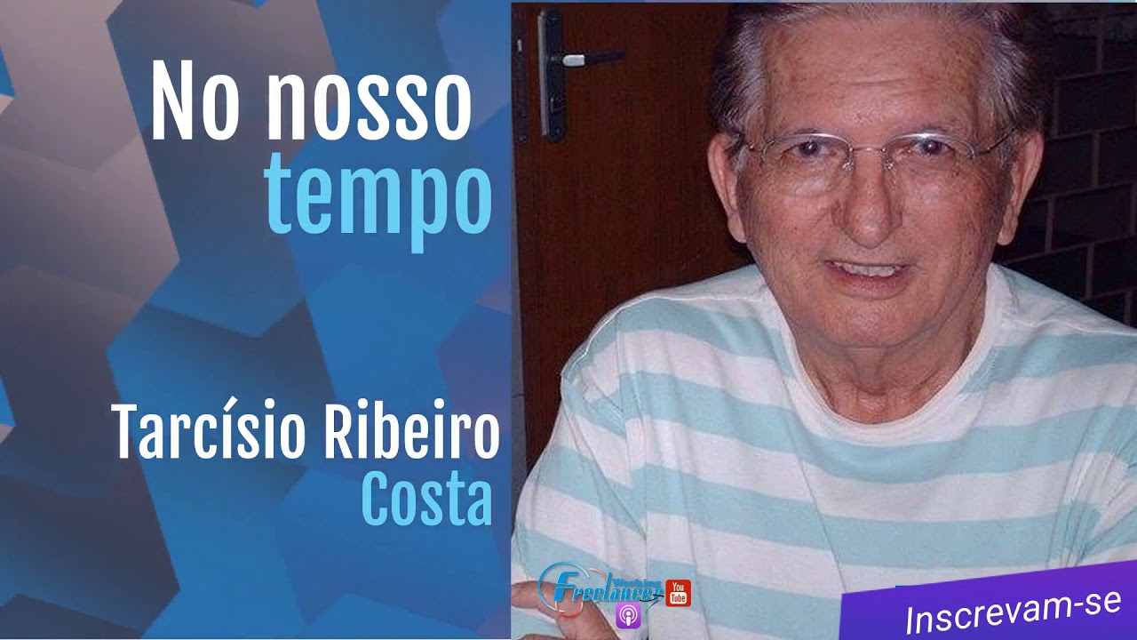 #WorkingFreeLancer - Podcast - No nosso tempo de Tarcísio Ribeiro Costa ...