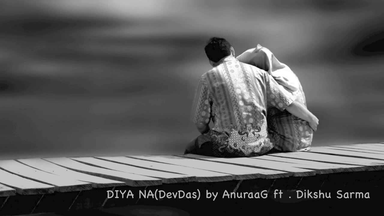 DIYA NA (DevDas) by AnuraaG, ft DIKSHU SARMA - YouTube