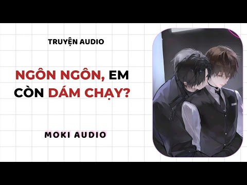 Boy Love Full || Ngôn Ngôn, Em Còn Dám Chạy? || Moki Audio #audio #truyenaudio #truyenfull #dammy 