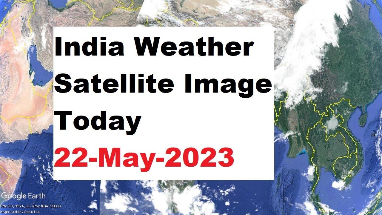 India Weather Satellite Image Today 22-May-2023 11. 00 AM | Weather ...